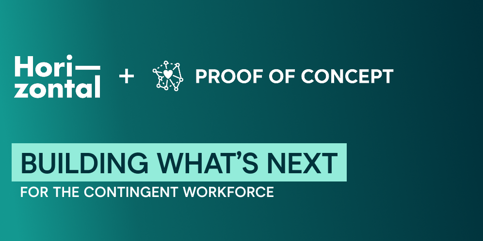 Building what's next for the contingent workforce: Horizontal and Proof ...